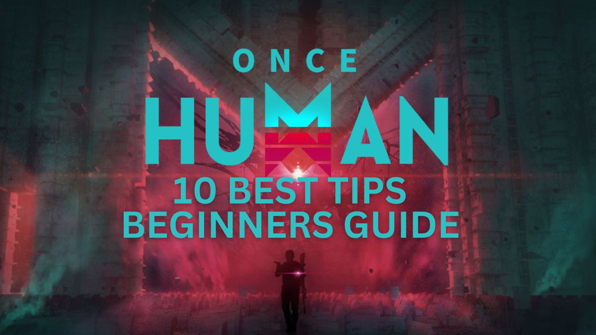 Once Human Beginner's Guide - Top 10 Tips & Tricks - Gamepur