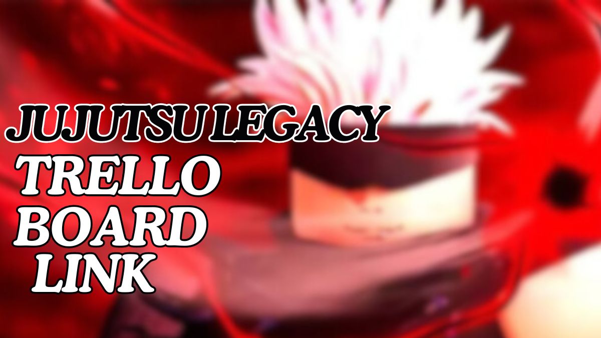 Jujutsu Legacy Trello Link (August 2024) - Gamepur